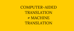 Computer-Aided Translation Is Not Machine Translation